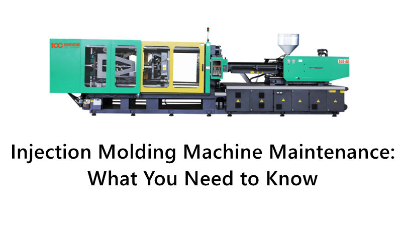 Injection Molding Machine Maintenance: Everything You Need to Know