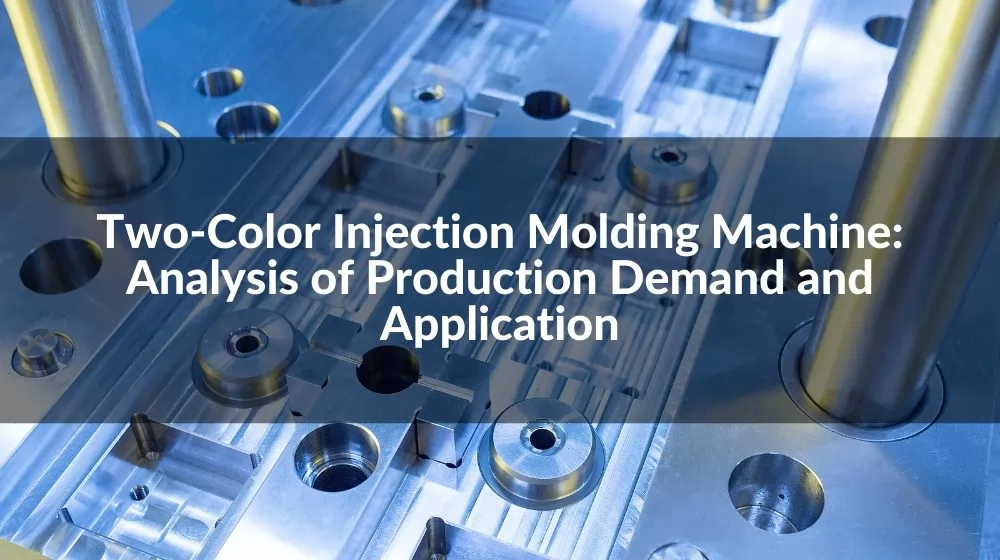 What is a Two-color Injection Molding Machine? Analysis of Production ...