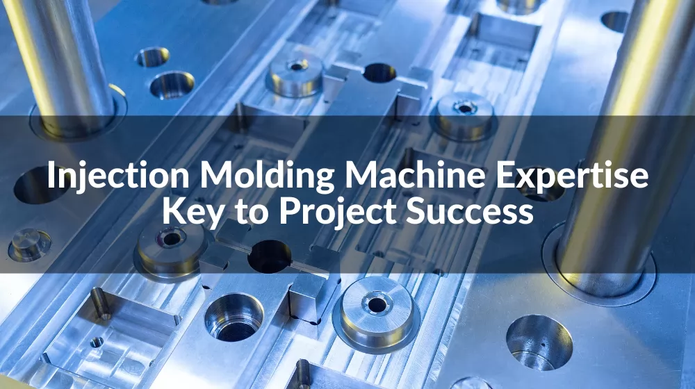 Injection Molding Machine Expertise: Key to Project Success