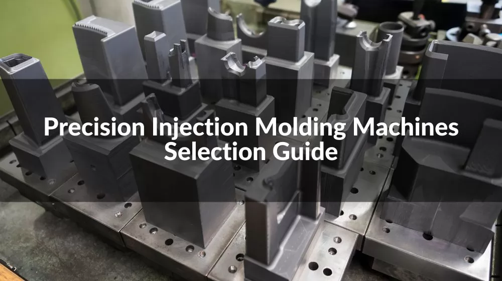 Precision Injection Molding Machines: Selection Guide