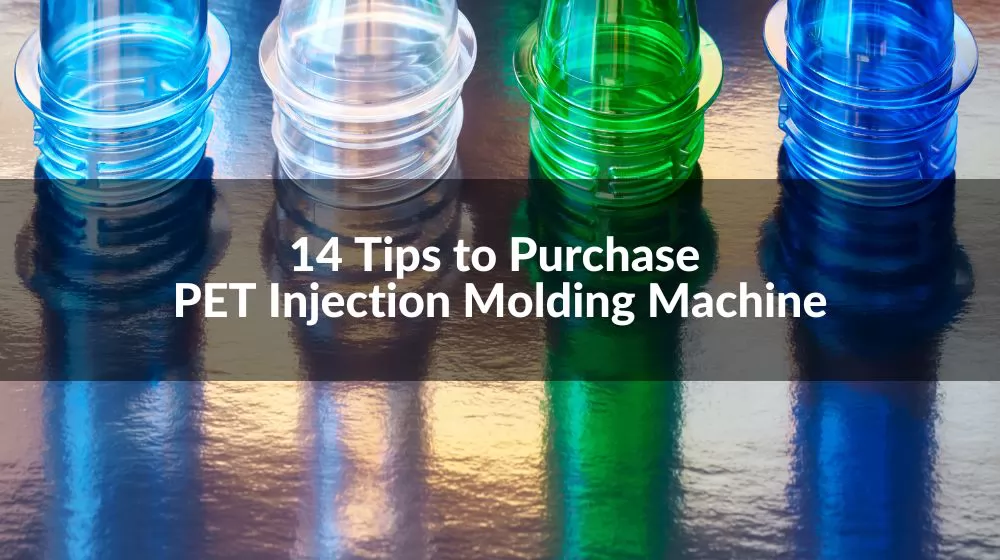 14 Tips to Purchase PET Injection Molding Machine